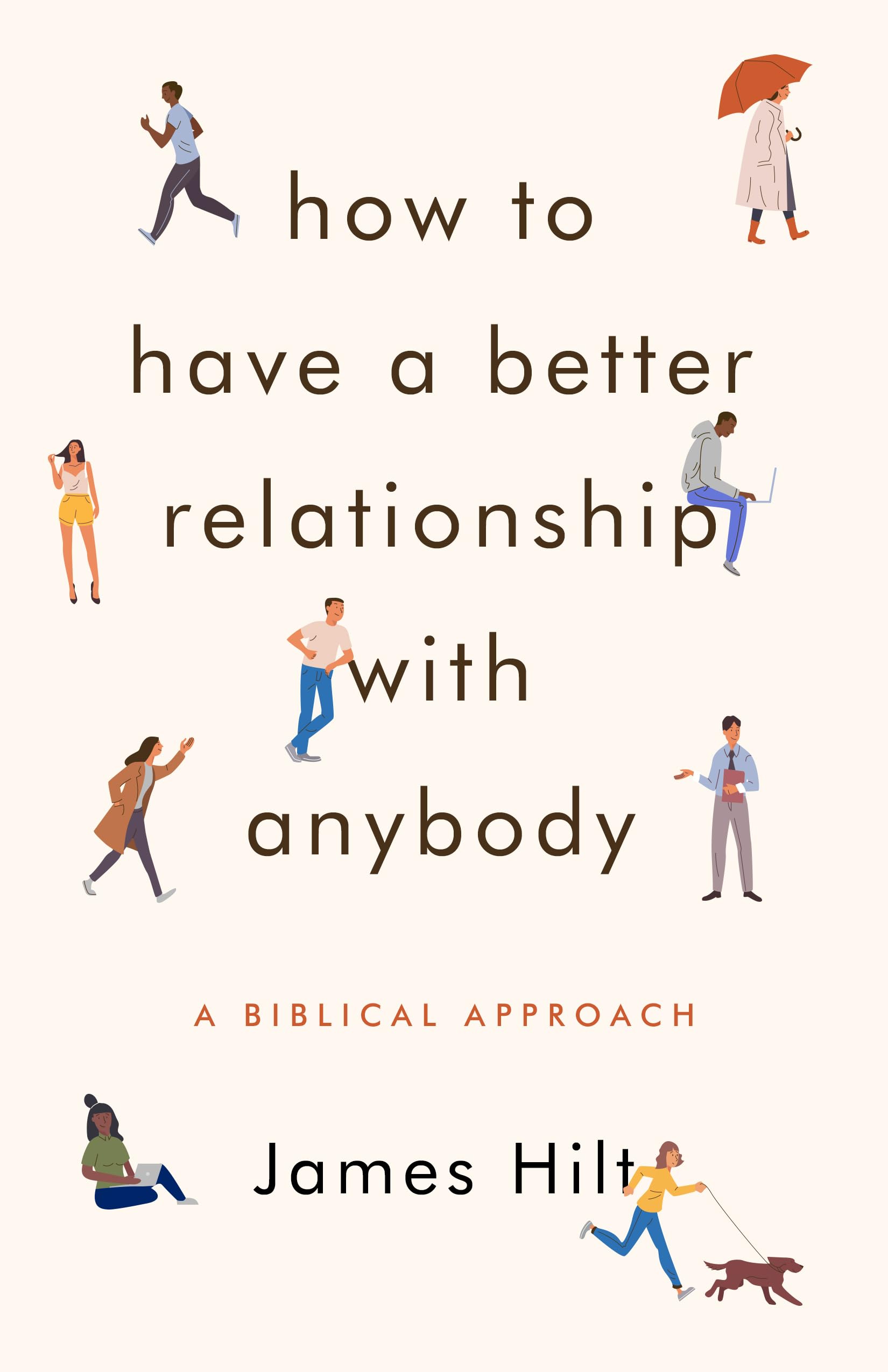 How to Have a Better Relationship with Anybody: A Biblical Approach ...
