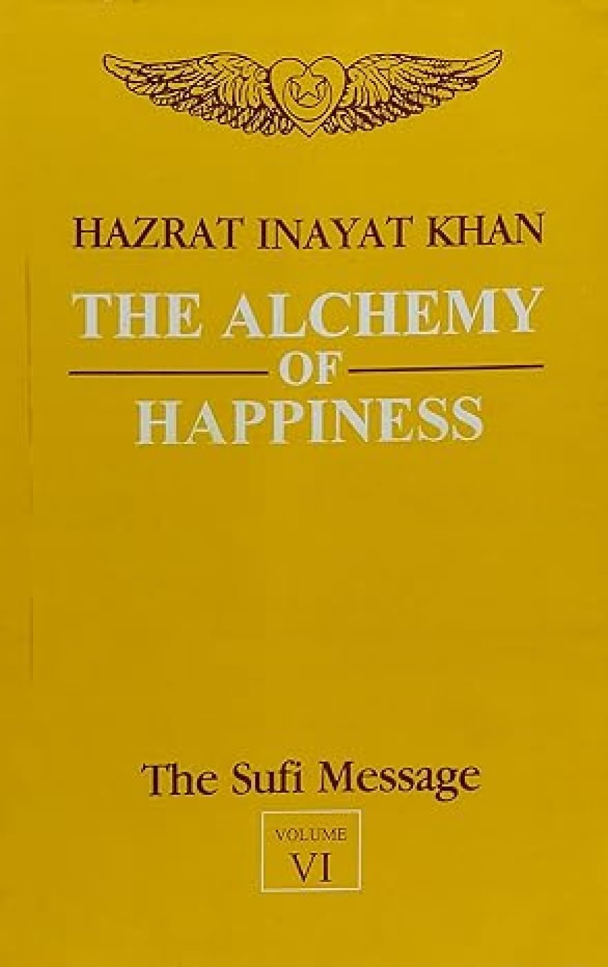The Alchemy of Happiness: v. 6 (The Sufi Message): Hazrat Inayat Khan ...