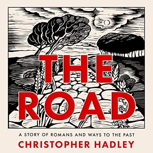The Road: A Story of Romans and Ways to the Past : Christopher Hadley ...