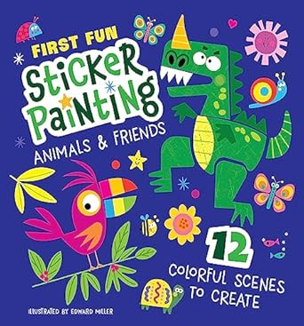 First Fun Sticker Painting: Animals & Friends: 12 Colorful Scenes to ...