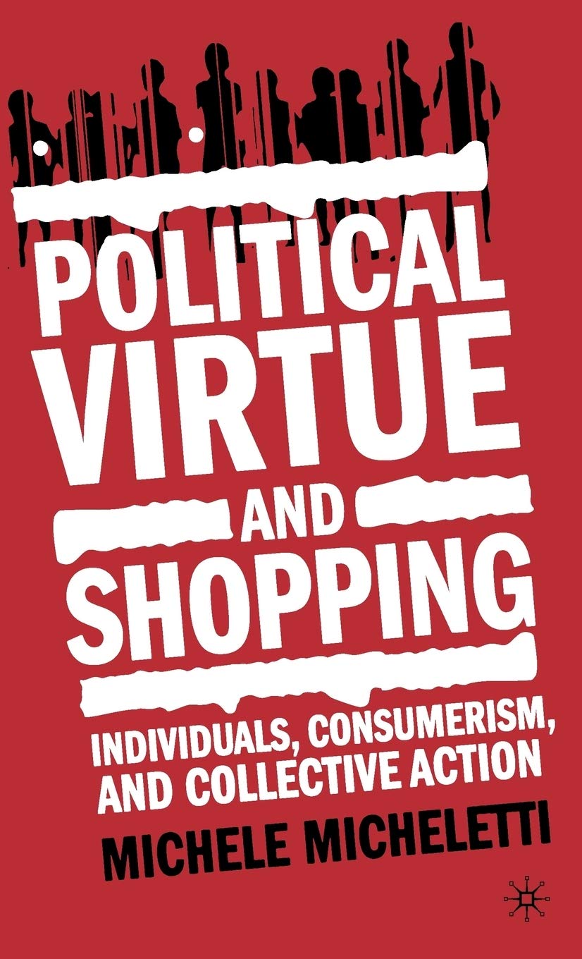 Political Virtue and Shopping: Individuals, Consumerism, and Collective ...