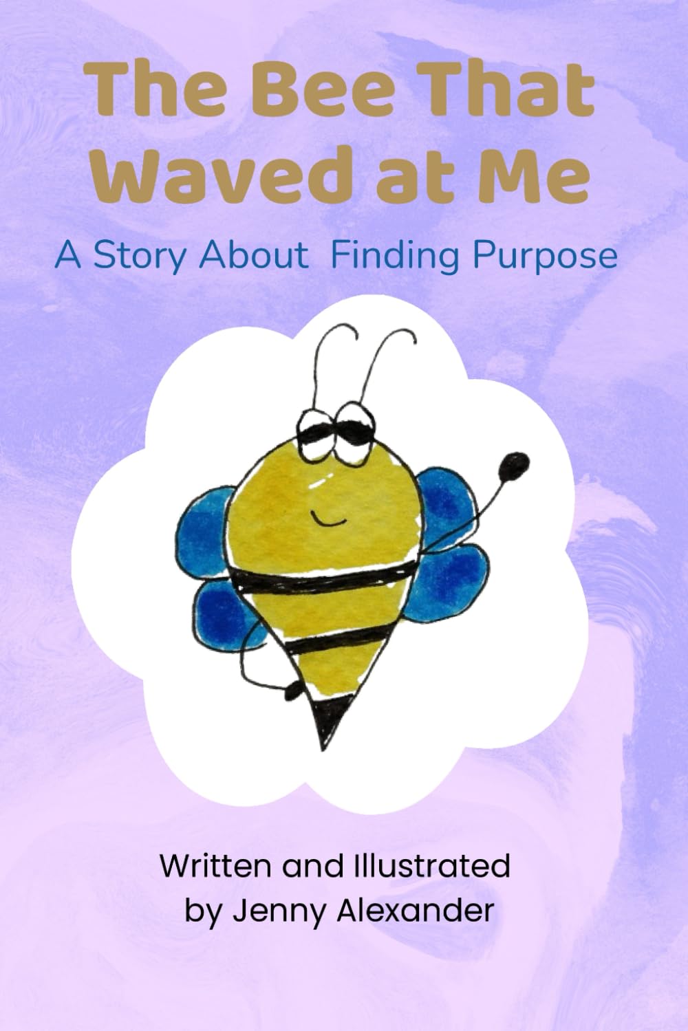 The Bee That Waved at Me: A Story About Finding Purpose: Alexander ...