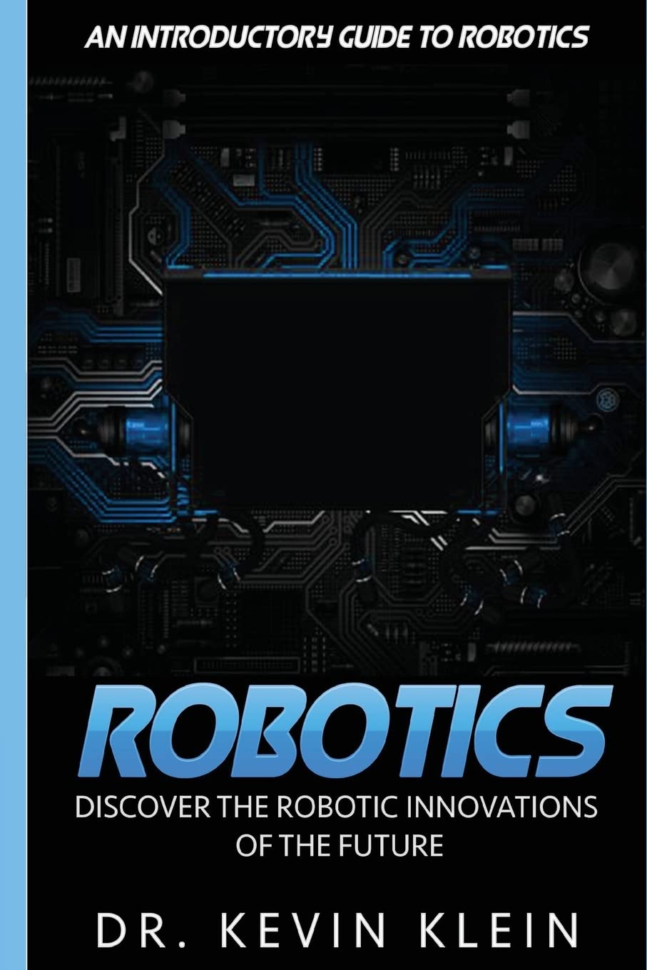 Robotics: Discover the Robotic Innovations of the Future: An ...