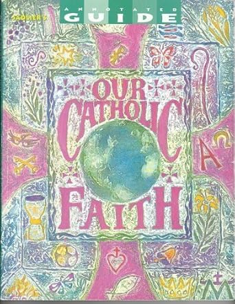 Our Catholic Faith (A Summary of Basic Beliefs Annotated Guide): Rev ...