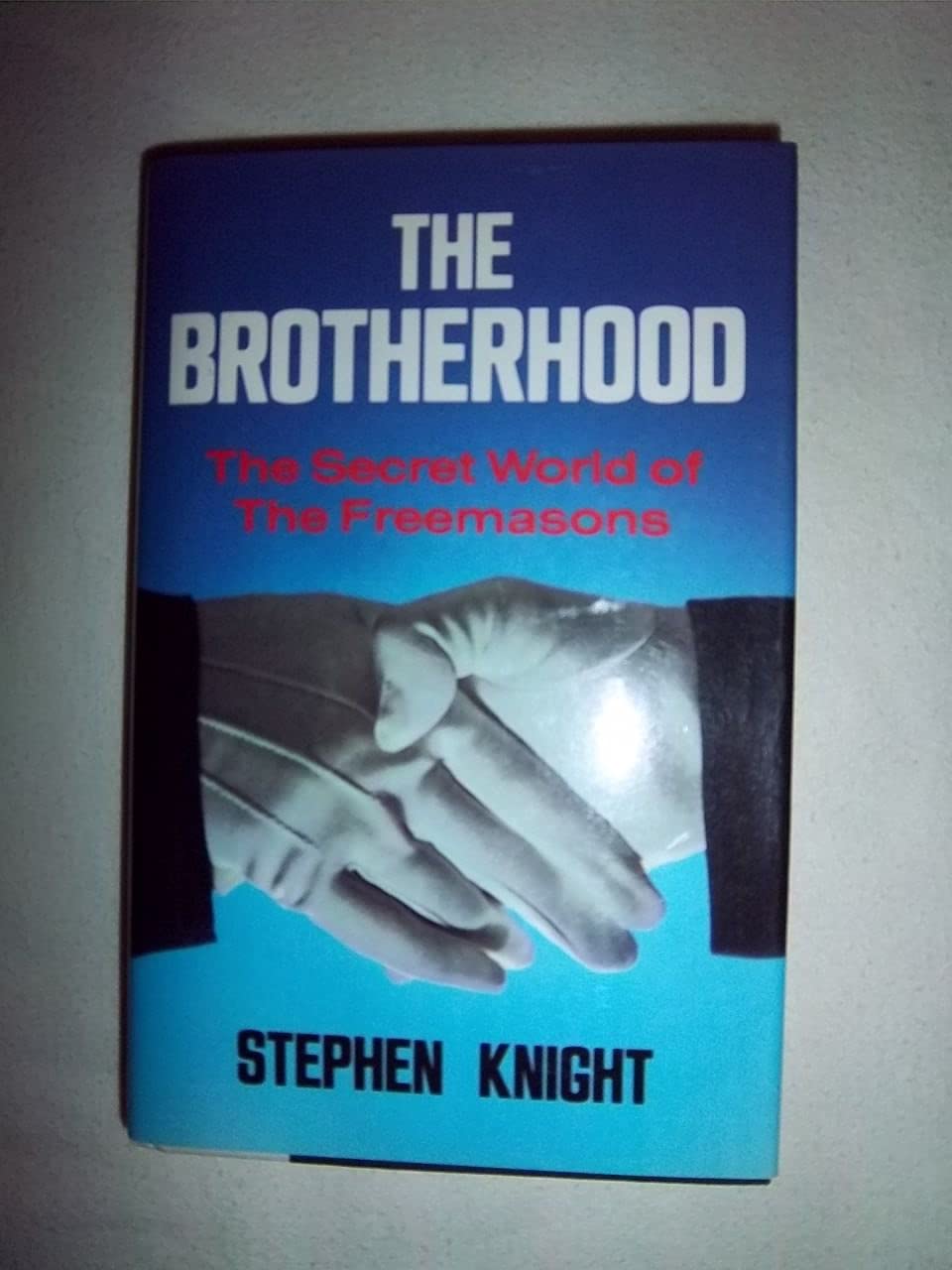 The Brotherhood: The Secret World of the Freemasons: KNIGHT,STEPHEN ...