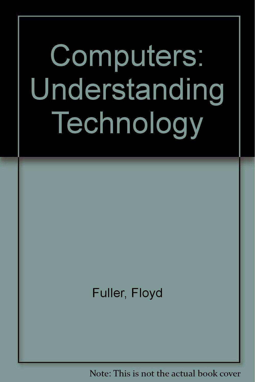 Computers: Understanding Technology: Floyd Fuller, Brian Larson ...