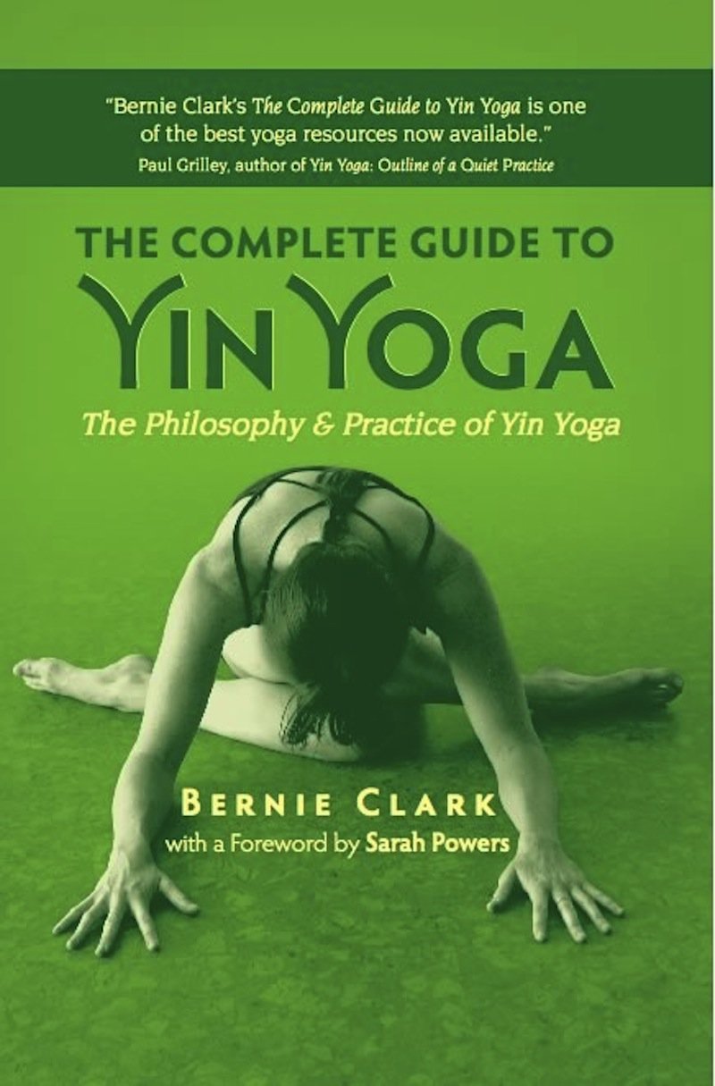 The Complete Guide to Yin Yoga: The Philosophy and Practice of Yin Yoga ...