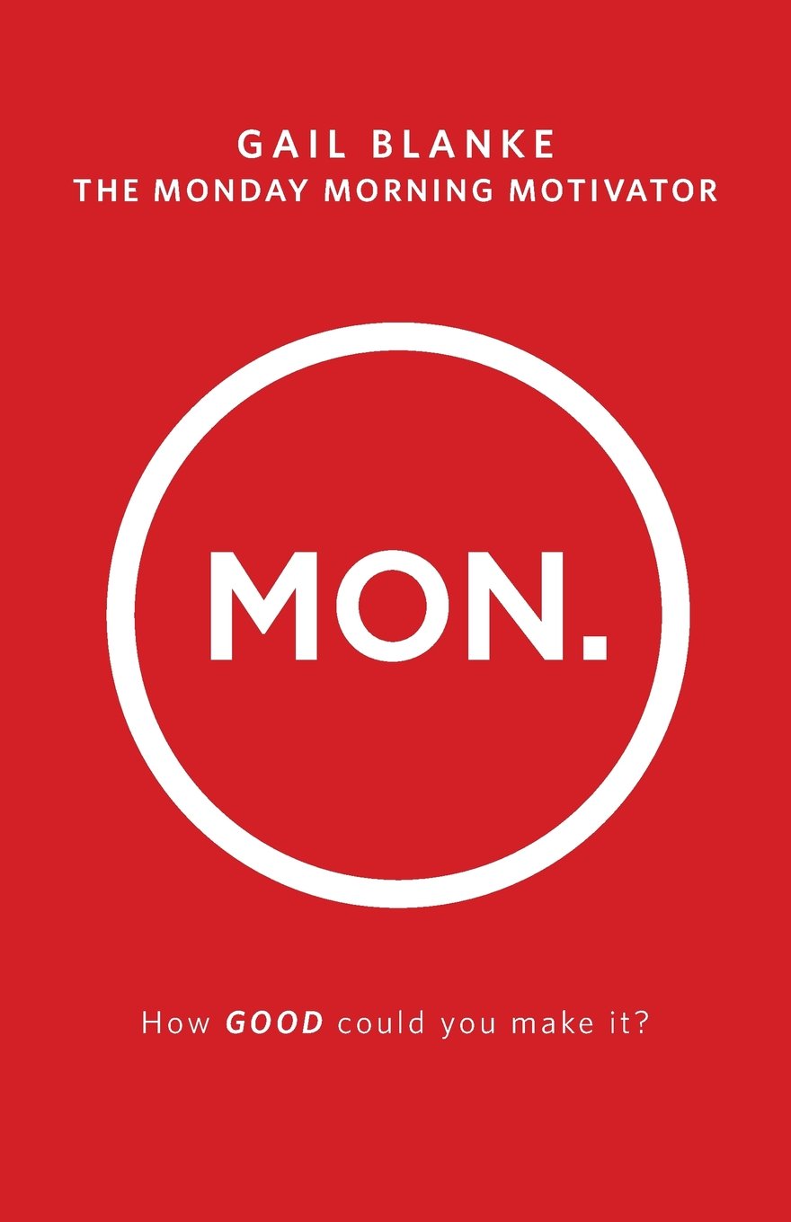 The Monday Morning Motivator: How Good Could You Make It?: Blanke, Gail ...