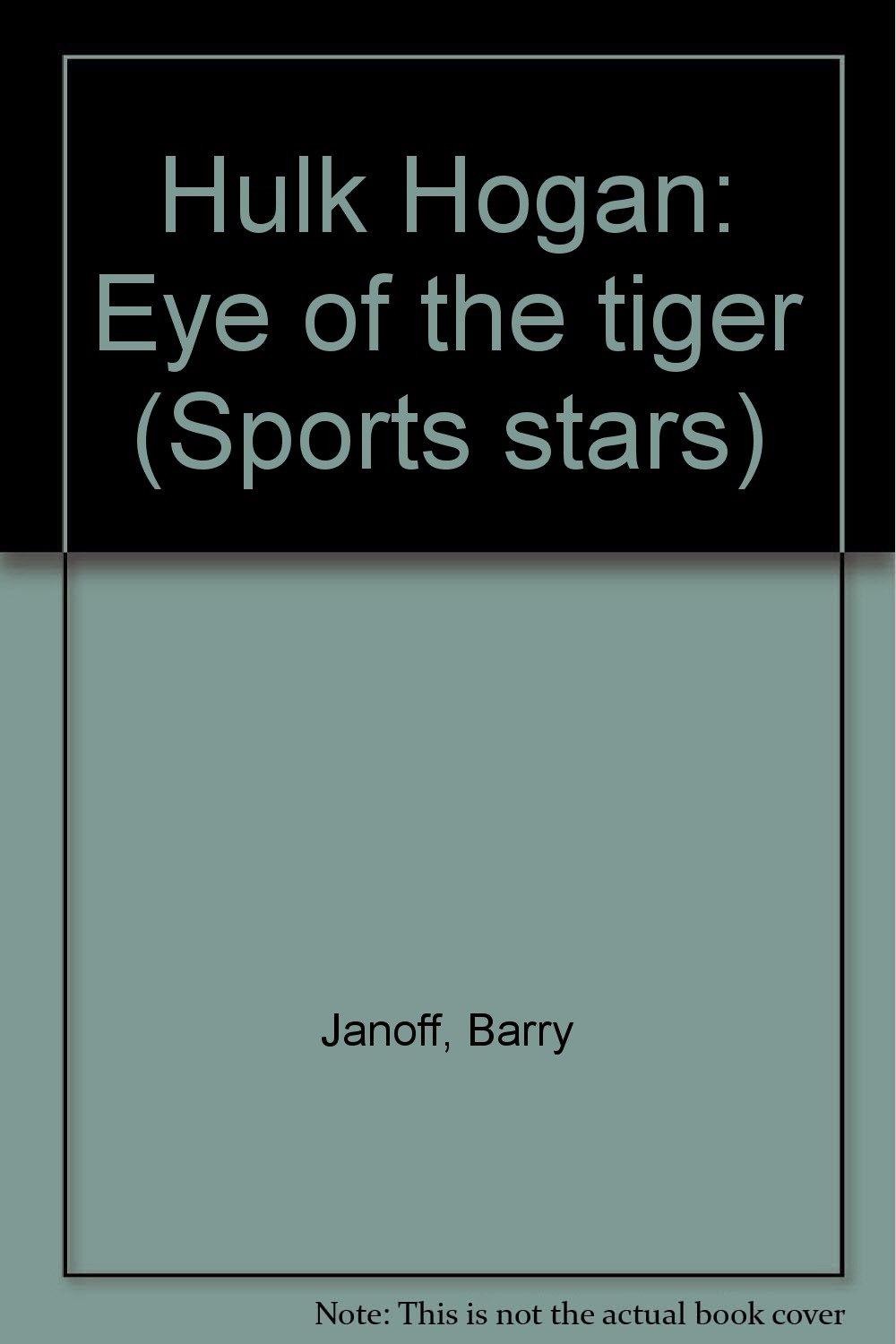 Hulk Hogan: Eye of the tiger (Sports stars): Janoff, Barry ...