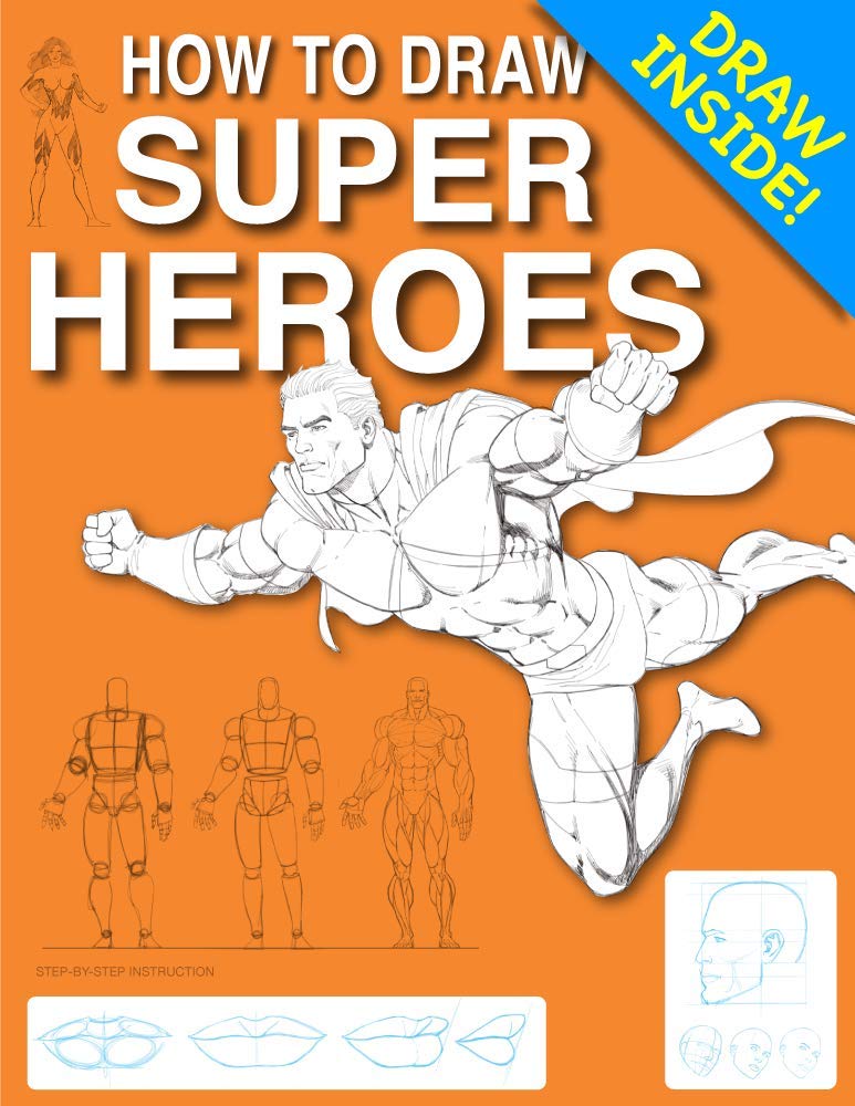 How to Draw SUPER HEROES: Step-by-Step Lessons for Comic Poses and ...