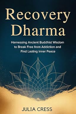 RECOVERY DHARMA: Harnessing Ancient Buddhist Wisdom to Break Free from ...
