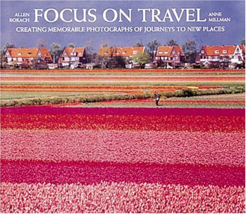 Focus on Travel: Photographing Memorable Pictures of Journeys to New ...