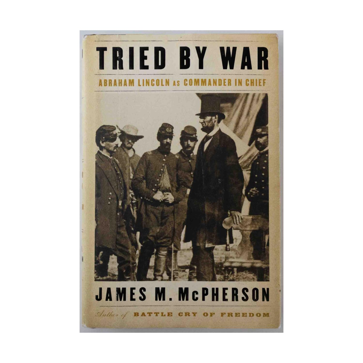 Tried by War: Abraham Lincoln as Commander in Chief: McPherson, James M ...