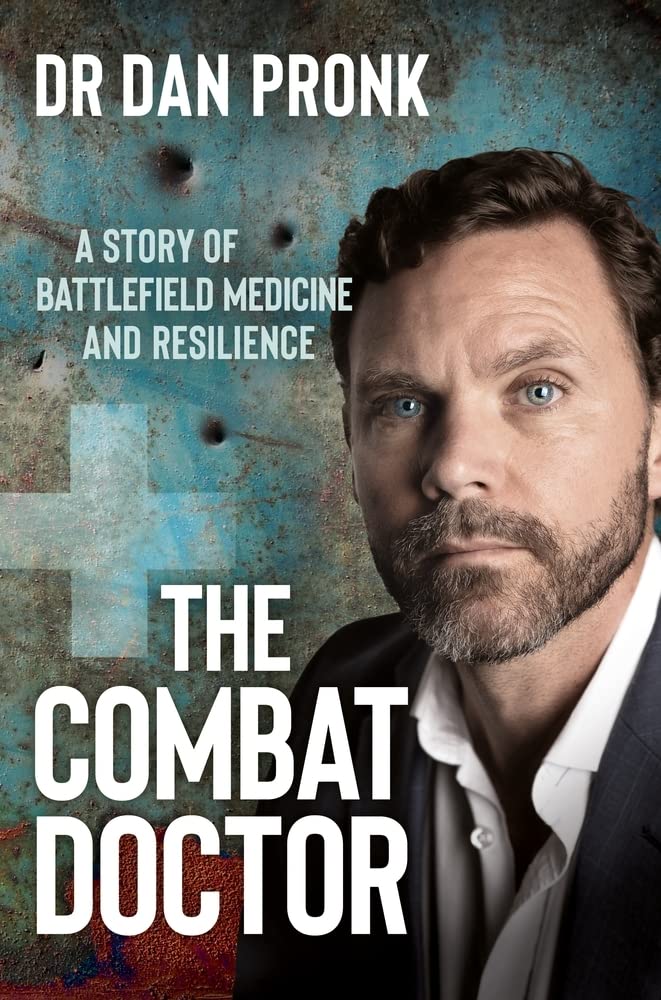 The Combat Doctor: A story of battlefield medicine and resilience ...