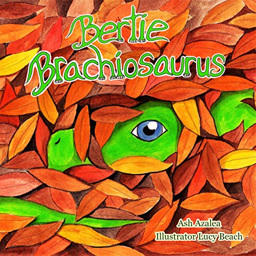 Bertie Brachiosaurus: The adventures of a young dinosaur and his friend ...