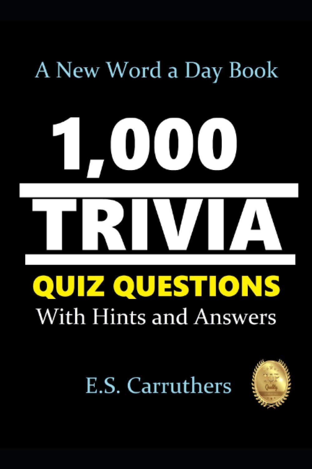 1,000 TRIVIA QUIZ QUESTONS: WITH HINTS AND ANSWERS (1,000 TRIVIA QUIZ ...