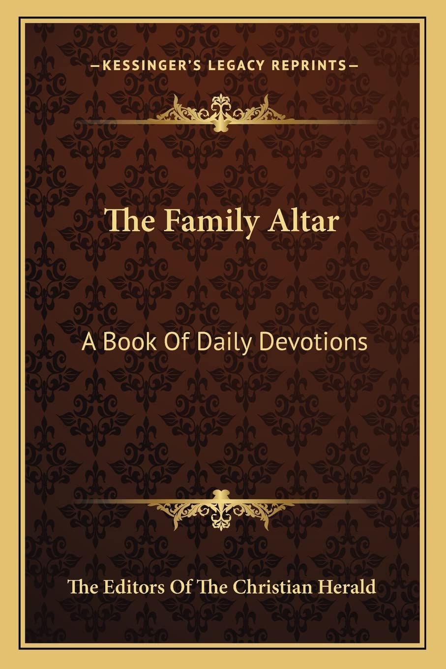 The Family Altar: A Book Of Daily Devotions: The Editors of the ...