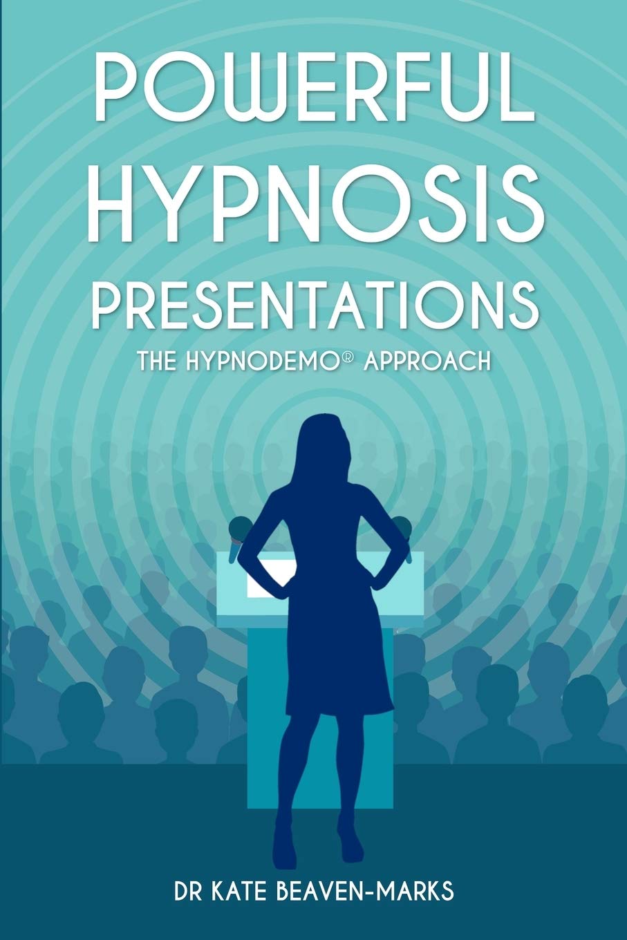 Powerful Hypnosis Presentations: The HypnoDemo® Approach: Beaven-Marks ...