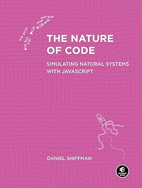The Nature of Code: Simulating Natural Systems with JavaScript ...