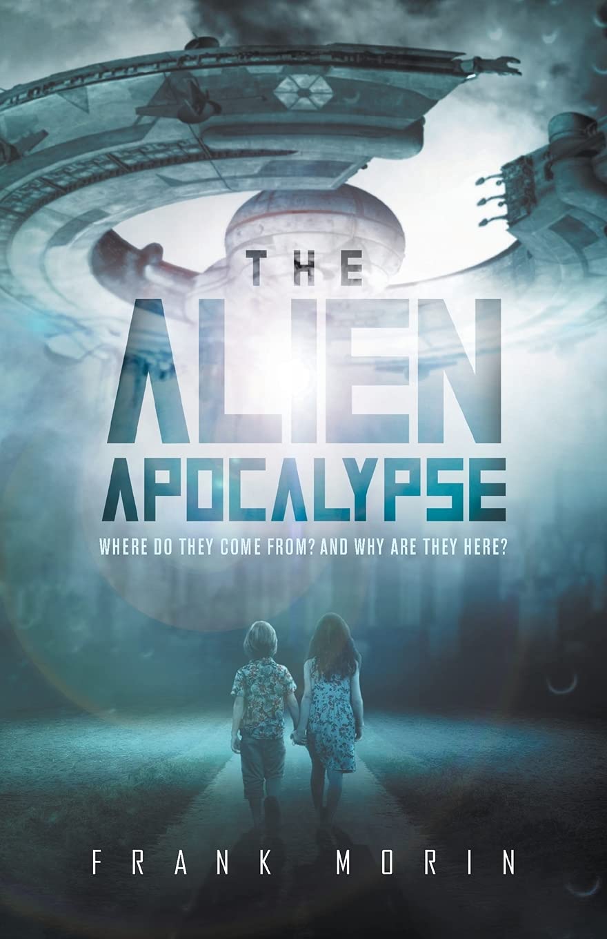 The Alien Apocalypse: Where Do They Come From? And Why Are They Here ...