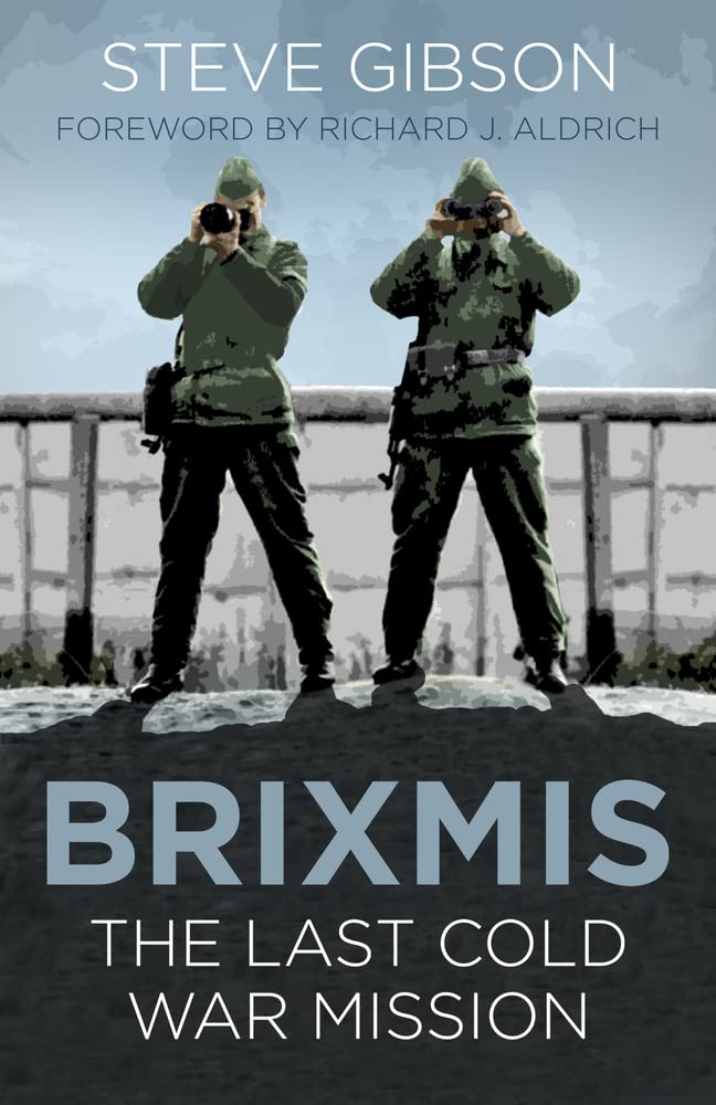 BRIXMIS: The Last Cold War Mission (Espionage) : Gibson, Steve, Aldrich ...