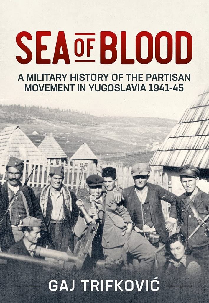 Sea of Blood: A Military History of the Partisan Movement in Yugoslavia ...