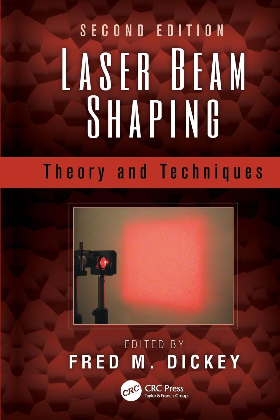 Laser Beam Shaping: Theory and Techniques, Second Edition : Dickey ...