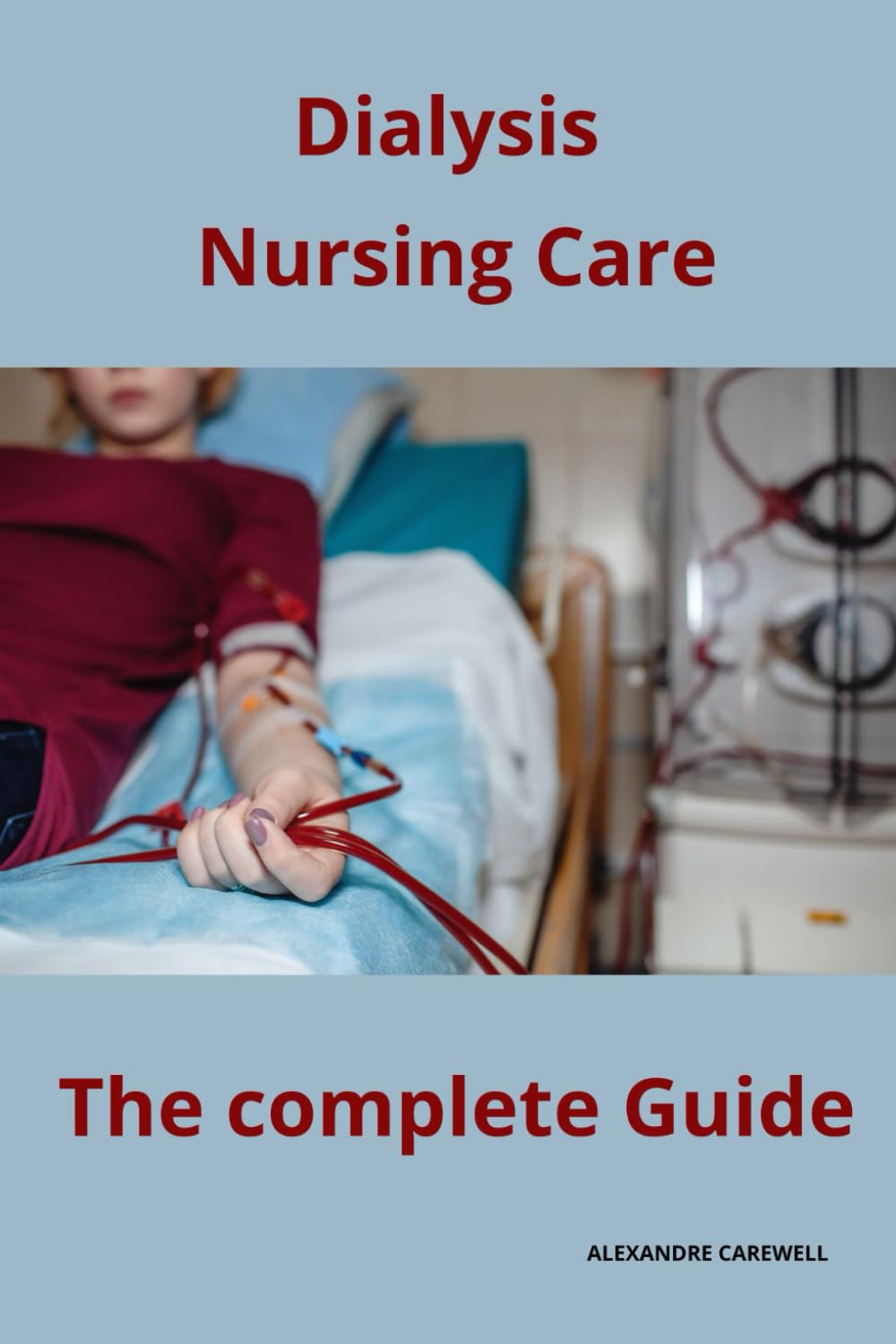 Dialysis Nursing Care The complete Guide: 1 (Nursing Care with ...