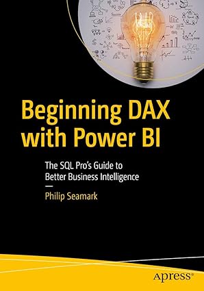 Beginning DAX with Power BI: The SQL Pro’s Guide to Better Business ...