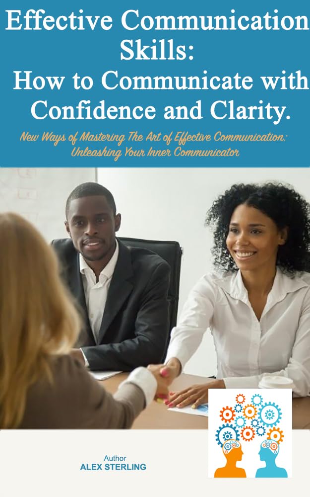 Amazon.com: Effective Communication Skills: How to Communicate with Confidence and Clarity: New ...