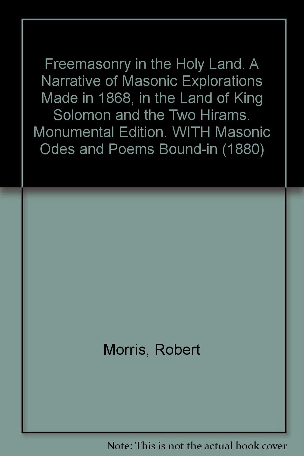 Freemasonry in the Holy Land, a Narrative of Masonic Explorations Made ...