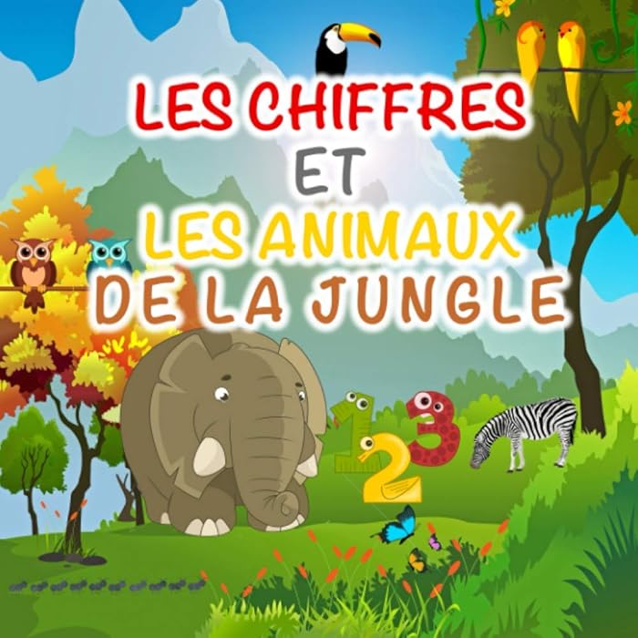 Buy Les chiffres et les animaux de la jungle: Livre d'apprentissage ...