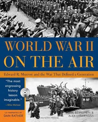 World War II on the Air: Edward R. Murrow and the War That Defined a ...