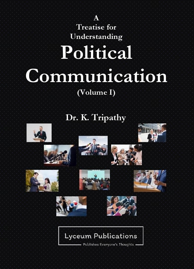 A Treatise for Understanding Political Communication (Volume I ...