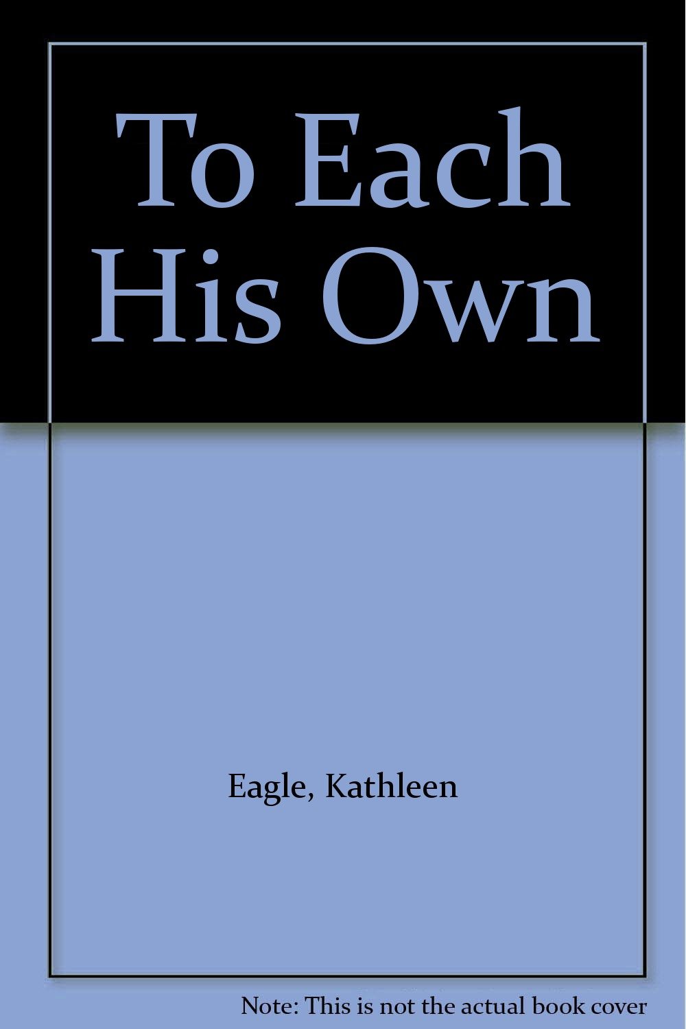 To Each His Own: Kathleen Eagle: Amazon.com: Books