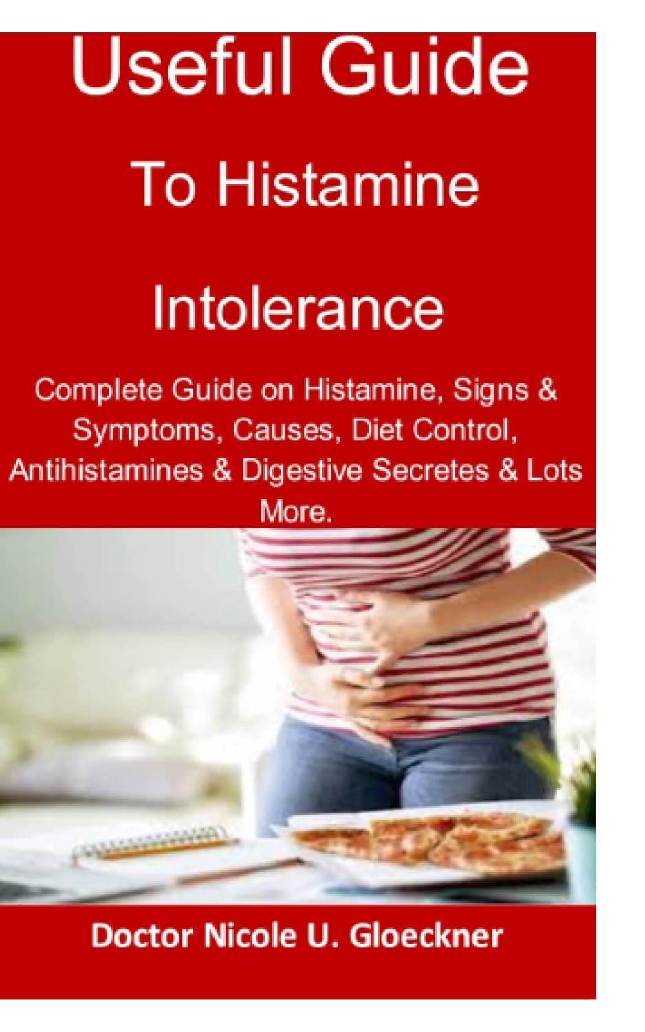 Useful Guide to Histamine Intolerance: Complete Guide on Histamine ...