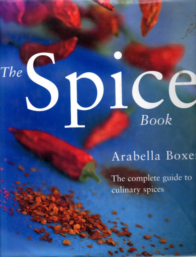 The Spice Book: The Complete Guide to Culinary Spices: Arabella Boxer ...