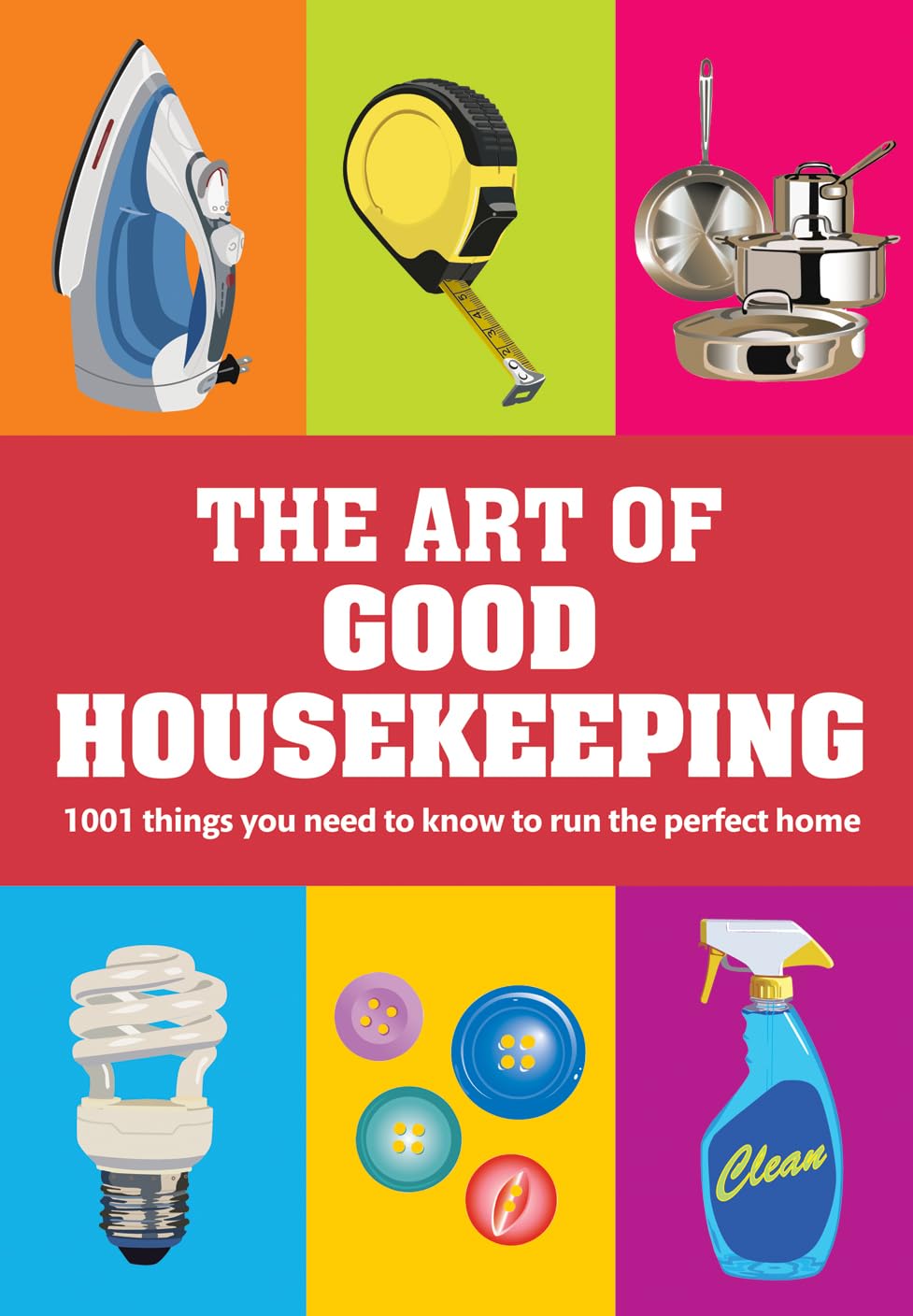 The Art of Good Housekeeping: 1001 things you need to know to run the ...
