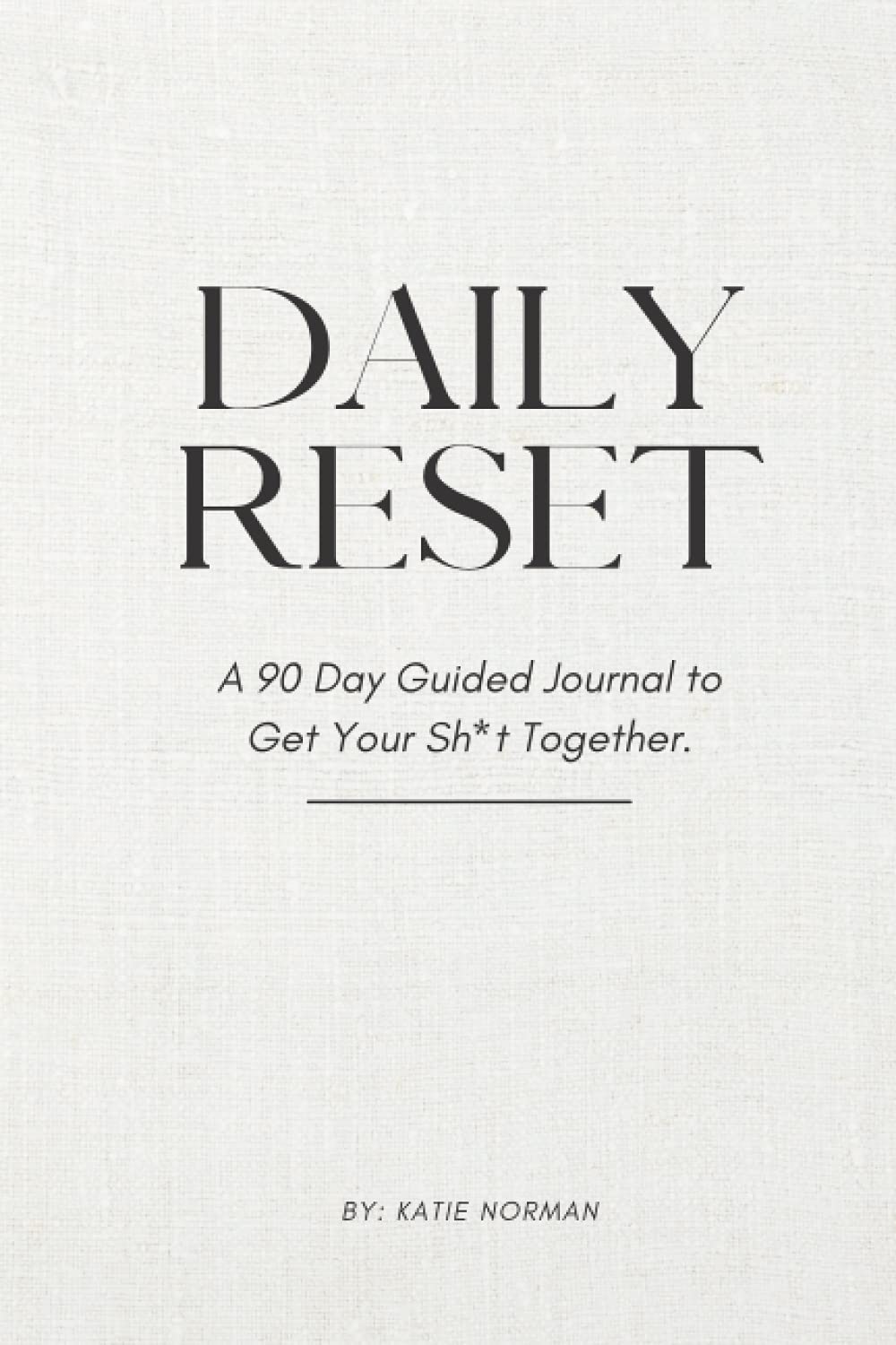 Daily Reset: A 90 Day Guided Journal to Get Your Sh*t Together ...