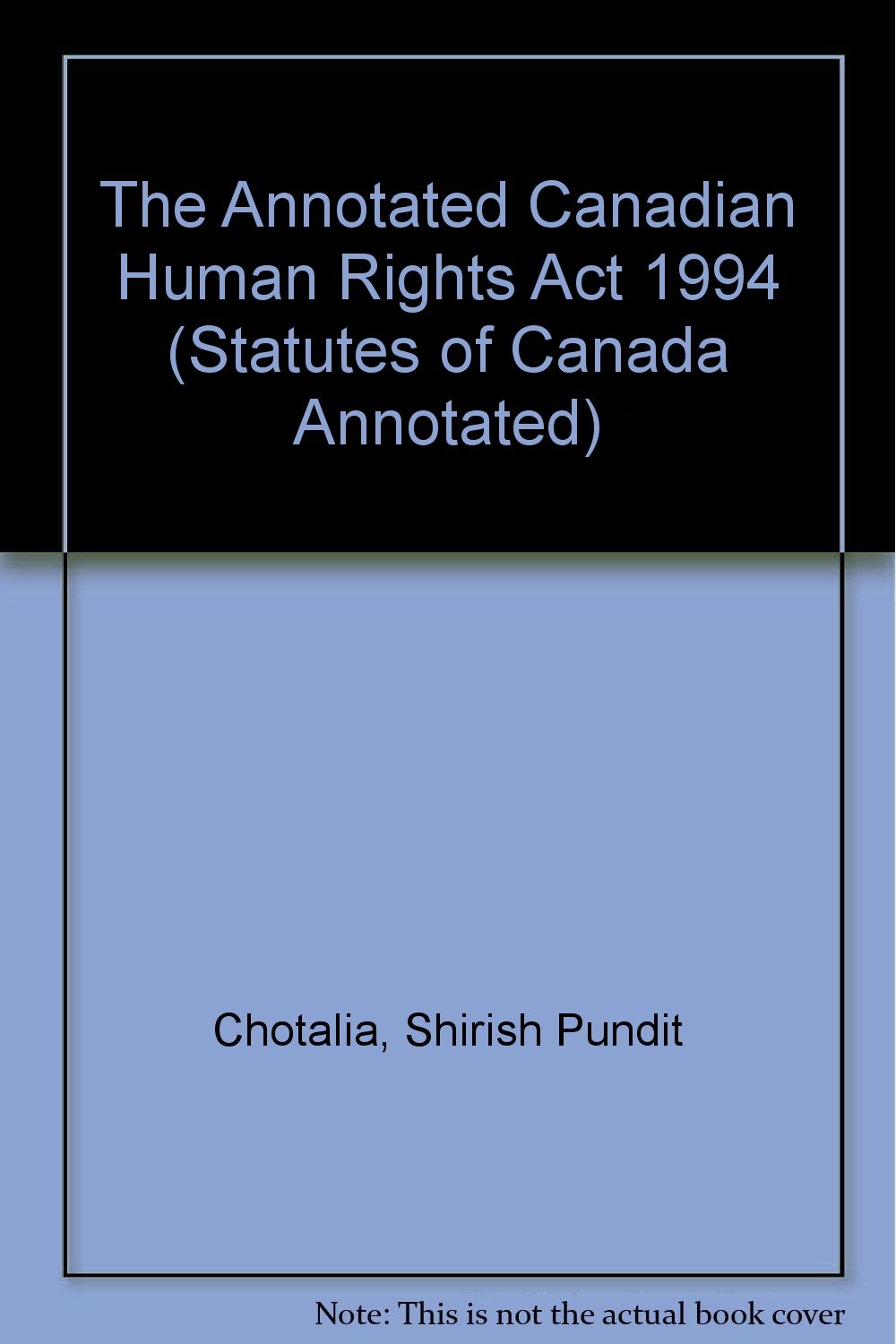 The Annotated Canadian Human Rights Act 1994 (Statutes of Canada ...