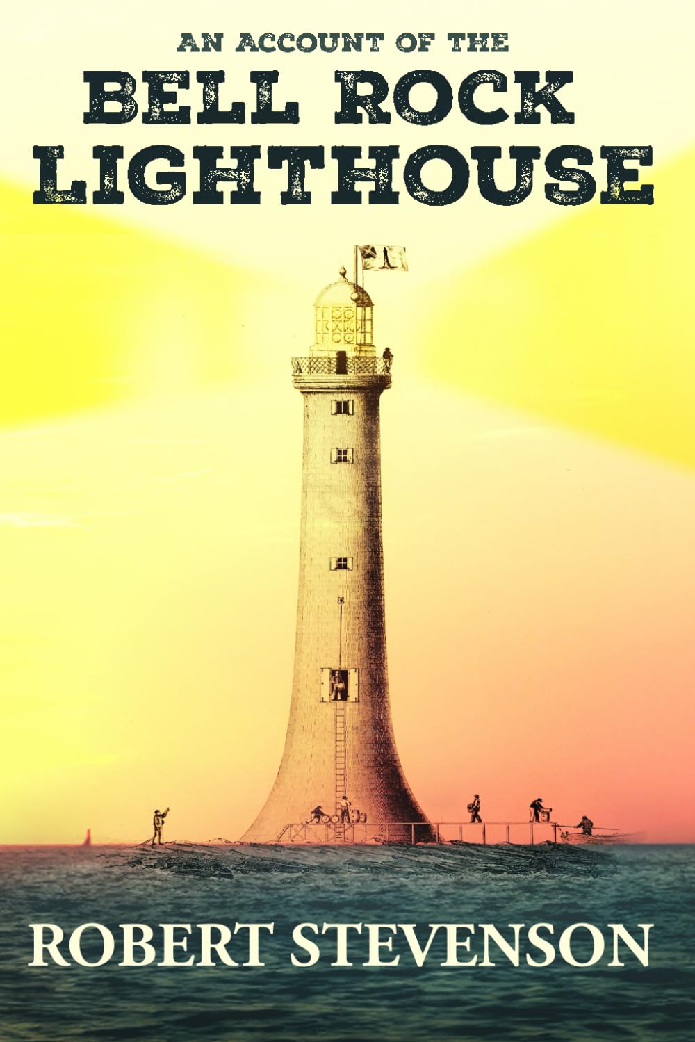 An Account of the Bell Rock Lighthouse: Stevenson, Robert ...