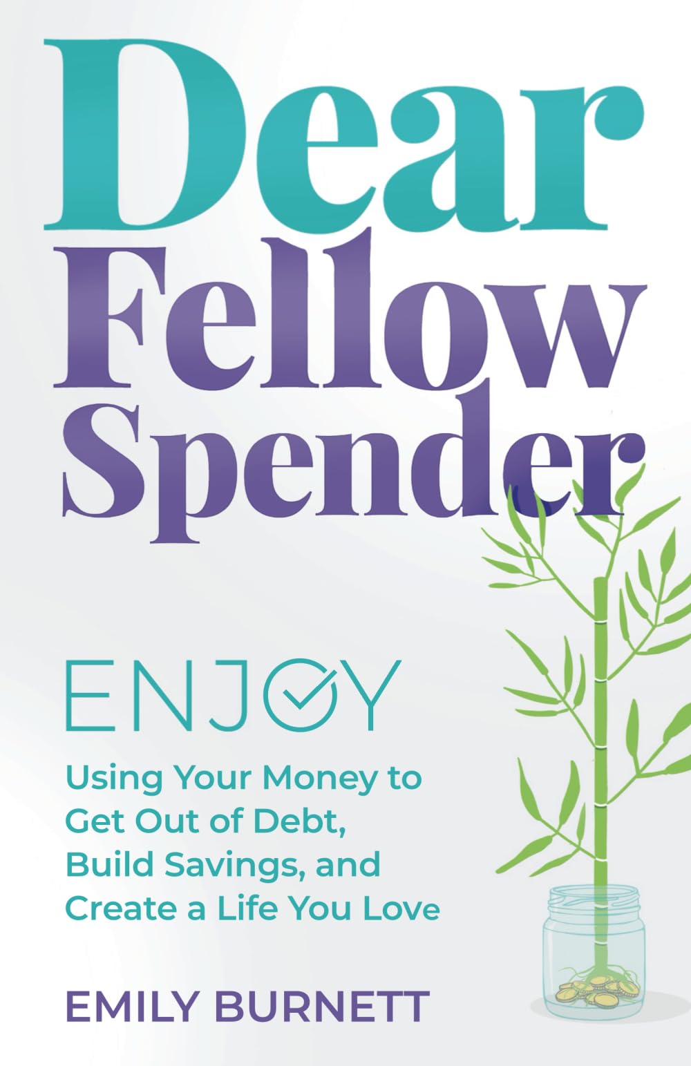 Dear Fellow Spender: Enjoy Using Your Money to Get Out of Debt, Build ...
