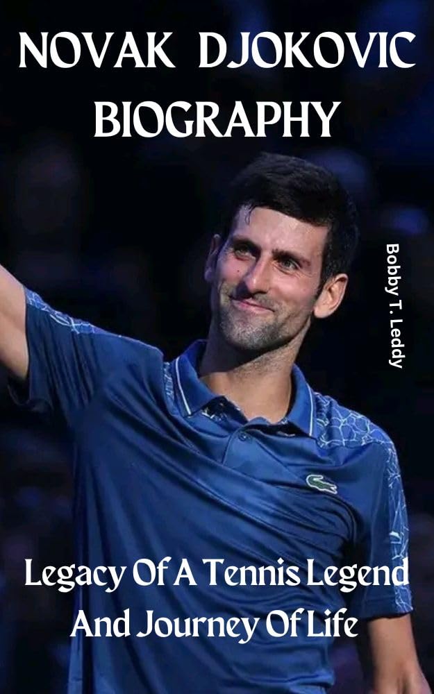 Buy NOVAK DJOKOVIC BIOGRAPHY : Legacy Of A Tennis Legend And Journey Of ...