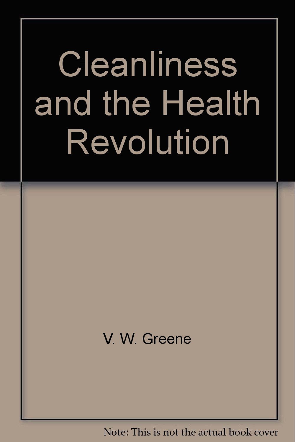 Cleanliness and the health revolution: Greene, V. W: Amazon.com: Books