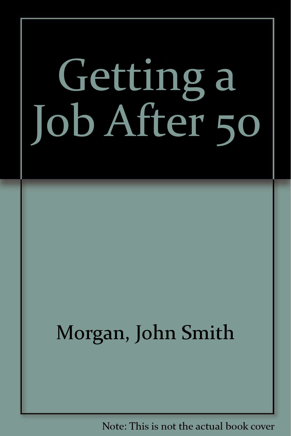 Getting a Job After 50: Morgan, John Smith: 9780894333118: Amazon.com ...