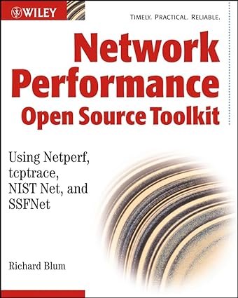Network Performance Open Source Toolkit: Using Netperf, tcptrace, NISTnet, and SSFNet : Blum ...