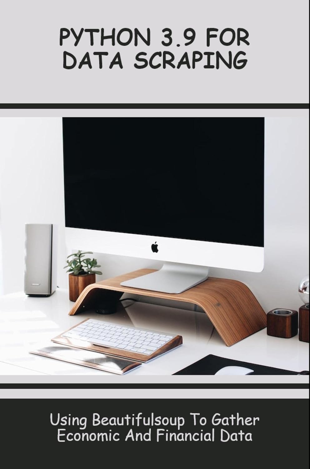 Amazon.com: Python 3.9 For Data ScrAPIng: Using Beautifulsoup To Gather ...