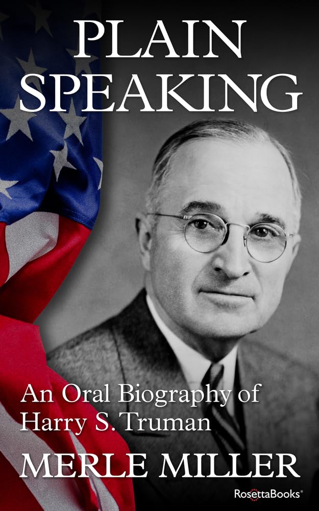 Plain Speaking: An Oral Biography of Harry S. Truman: Miller, Merle ...
