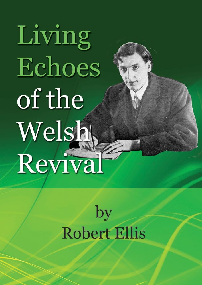 Living Echoes of the Welsh Revival: Robert Ellis: Amazon.com: Books