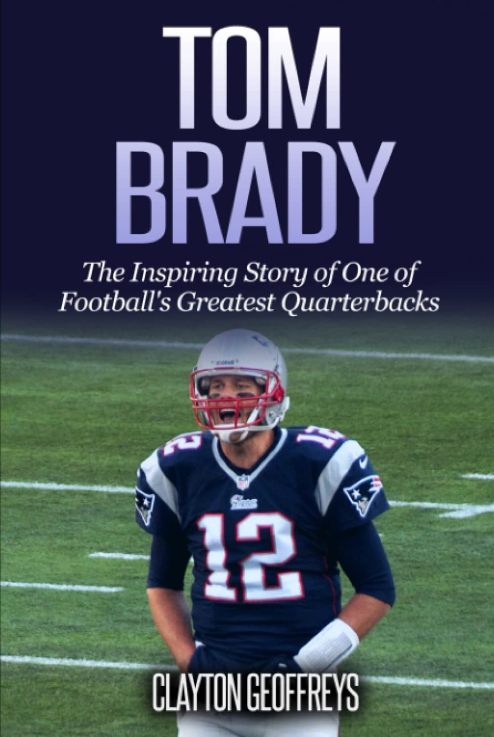 Amazon.com: Tom Brady: The Inspiring Story of One of Football's ...